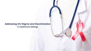 Addressing HIV Stigma and Discrimination in Healthcare Settings | The ...