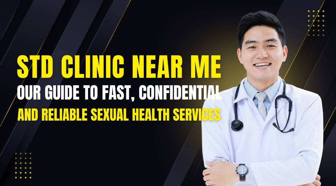 STD Clinic Near Me: Your Guide to Fast, Confidential, and Reliable ...