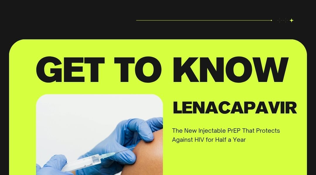 Get to Know Lenacapavir: The New Injectable PrEP That Protects Against ...